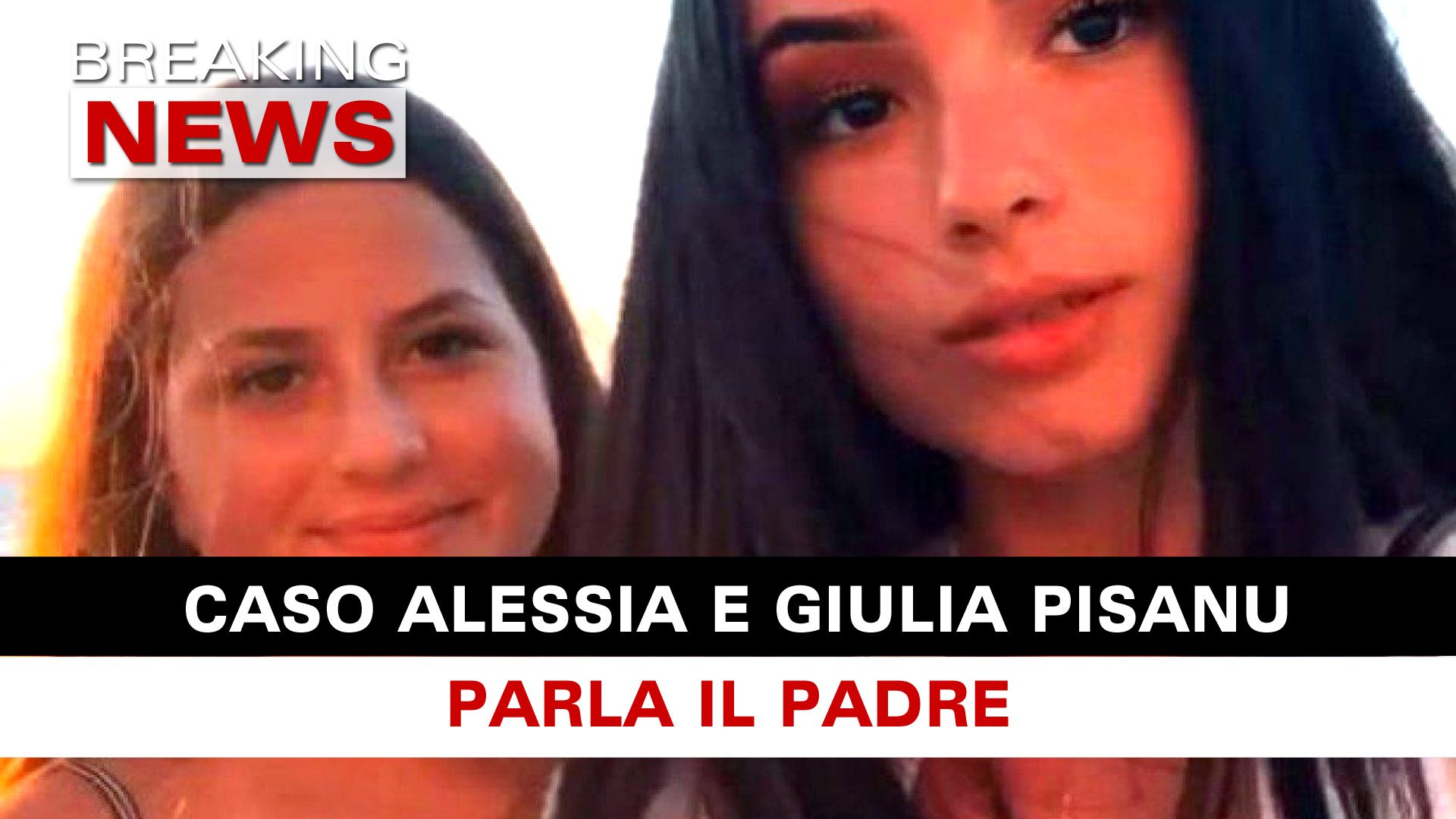 Caso Alessia E Giulia Pisanu: Parla Il Padre! - Breaking News Italia Caso Alessia E Giulia Pisanu: Parla Il Padre! - Breaking News Italia