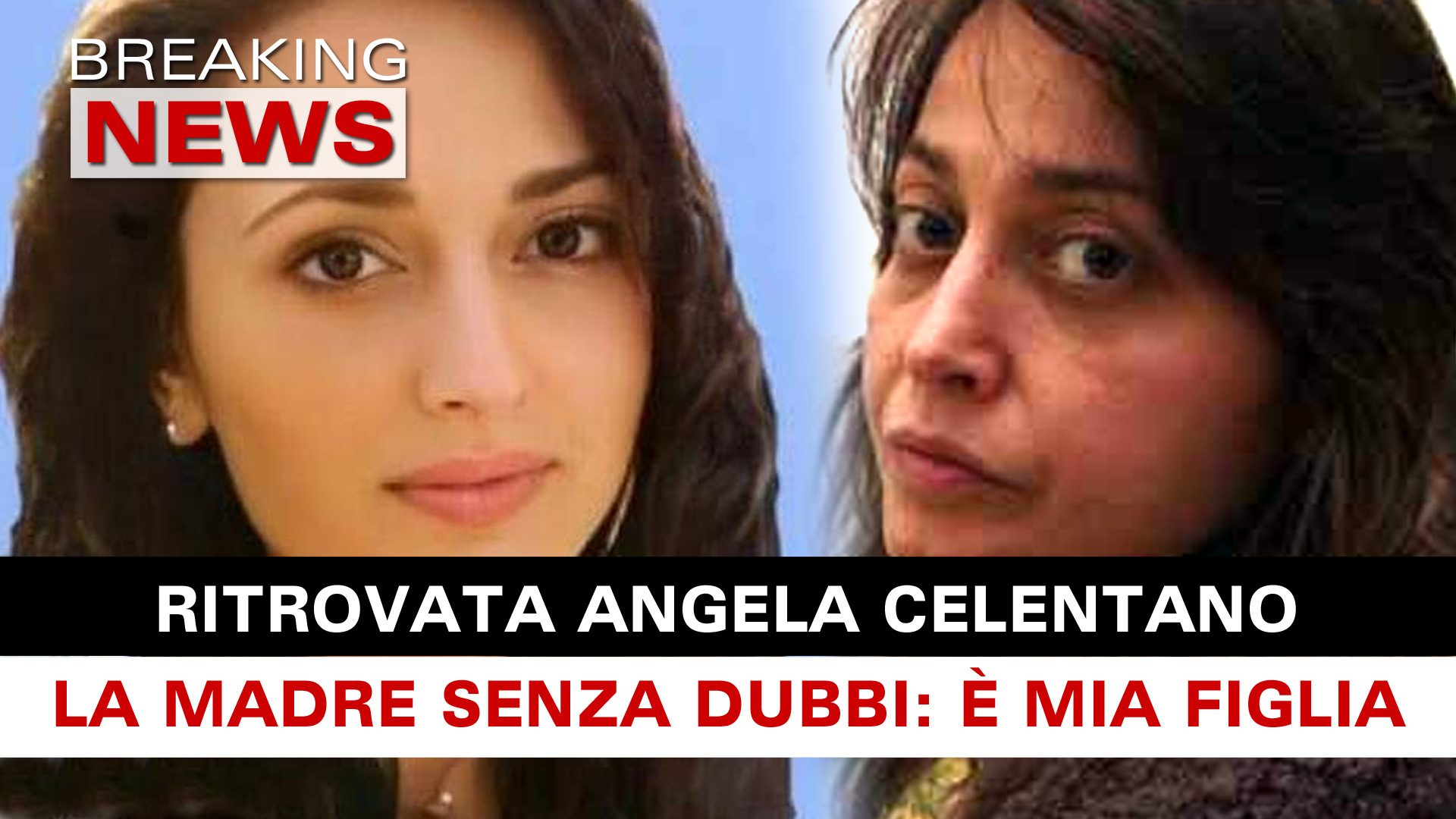 Ritrovata Angela Celentano: La Madre Non Ha Dubbi, E' Mia Figlia ... Ritrovata Angela Celentano: La Madre Non Ha Dubbi, E' Mia Figlia ...