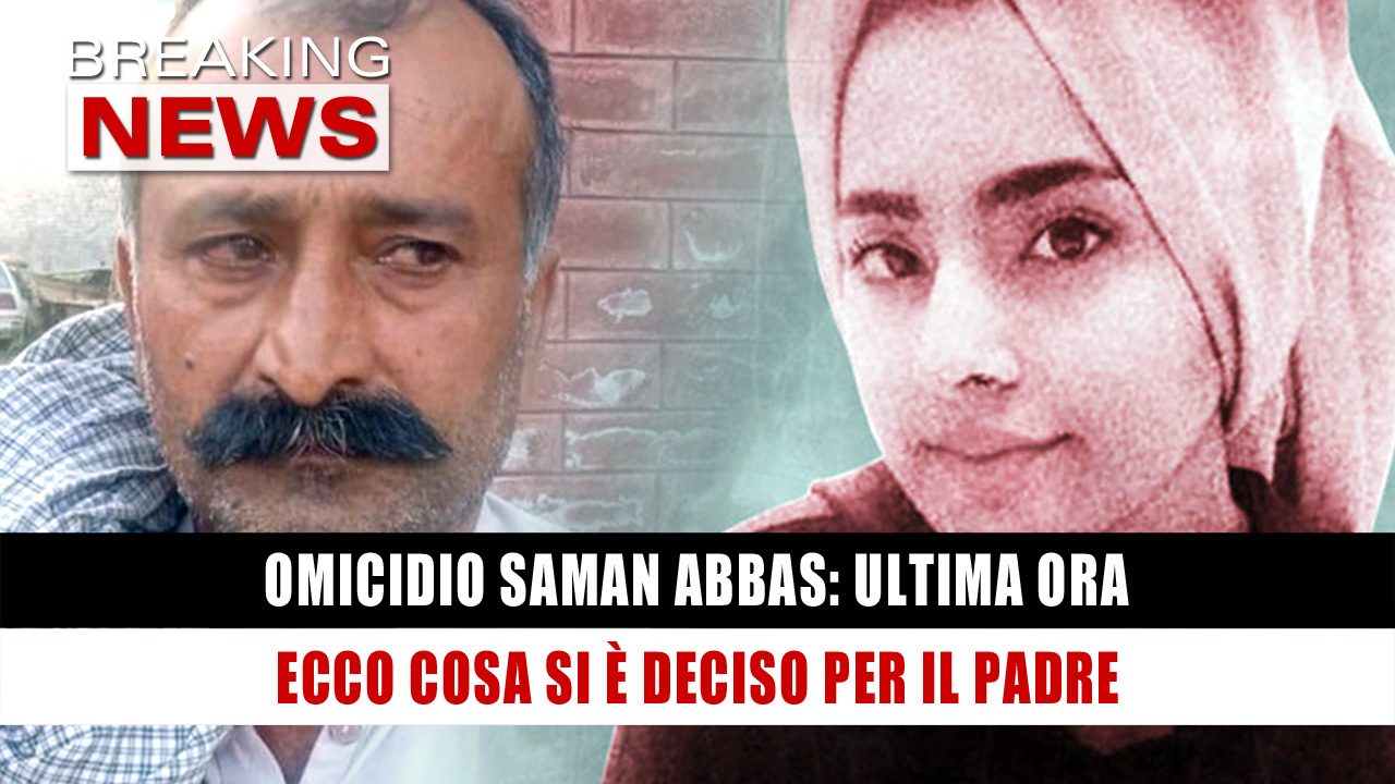 Caso Saman Abbas: Cosa Si E' Deciso Per Il Padre! - Breaking News Italia