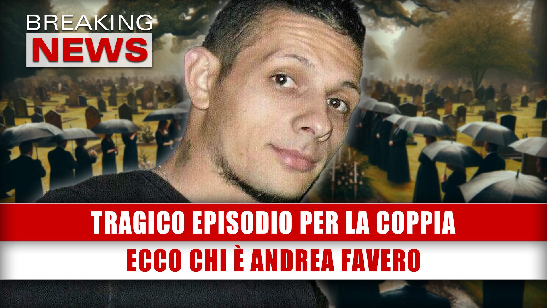 Tragico Episodio Per La Coppia: Ecco Chi È Andrea Favero! - Breaking ...